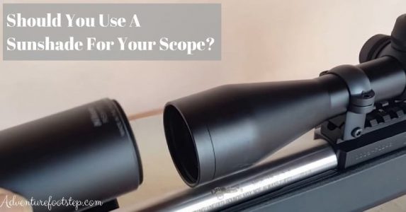 Should You Use A Sunshade For Your Scope? - Adventure Footstep