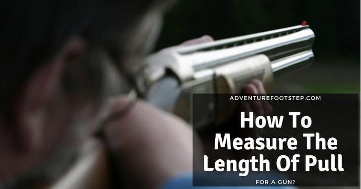 How To Measure The Length Of Pull For A Gun? - Adventure Footstep