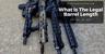 What Is The Legal Barrel Length For An Ar 15? - Let’s find out!