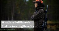 What Is A Bull Barrel And Its Amazing Benefits - Adventure Footstep