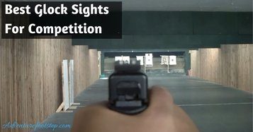 Top 4 Best Glock Sights for Competition in 2020 Reviews