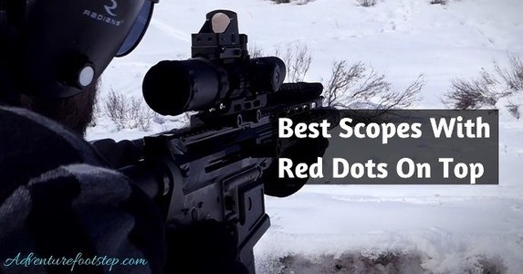Top 6 Best Scopes with Red Dot on Top in 2020 Reviews: Adventurefootstep